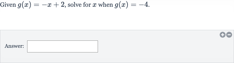 (Solved)-Given g(x)=-x+2, solve for x when g(x)=-4. Answer: