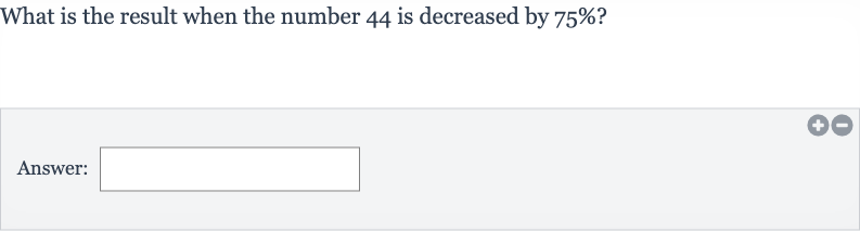 (Solved)-What is the result when the number 44 is decreased by 75%