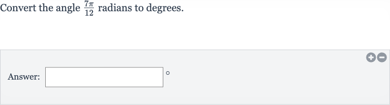 (Solved)-Convert the angle (7pi)/(12) radians to degrees. Answer: