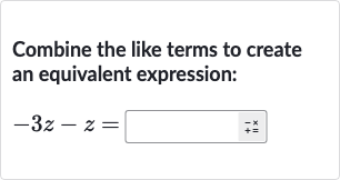 (Solved)-Combine the like terms to create an equivalent expression: