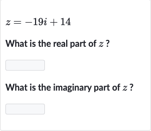 (Solved)-z=-19 i+14 What is the real part of z ? What is the imagina