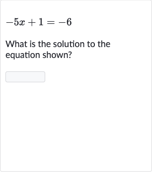 (Solved)--5x+1=-6 What is the solution to the equation shown?