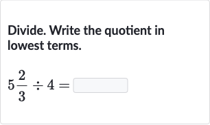 (Solved)-Divide. Write the quotient in lowest terms. 5(2)/(3)÷4=