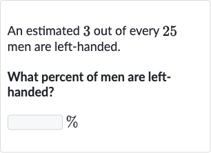 (Solved)-An estimated 3 out of every 25 men are left-handed. What per