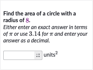 (Solved)-Find the area of a circle with a radius of 8 . Either enter